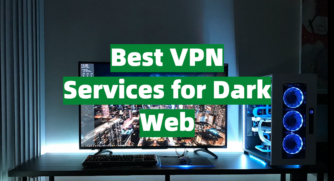 Top 5 Best VPN Services for Dark Web [January 2026 Review] - VPNProfy